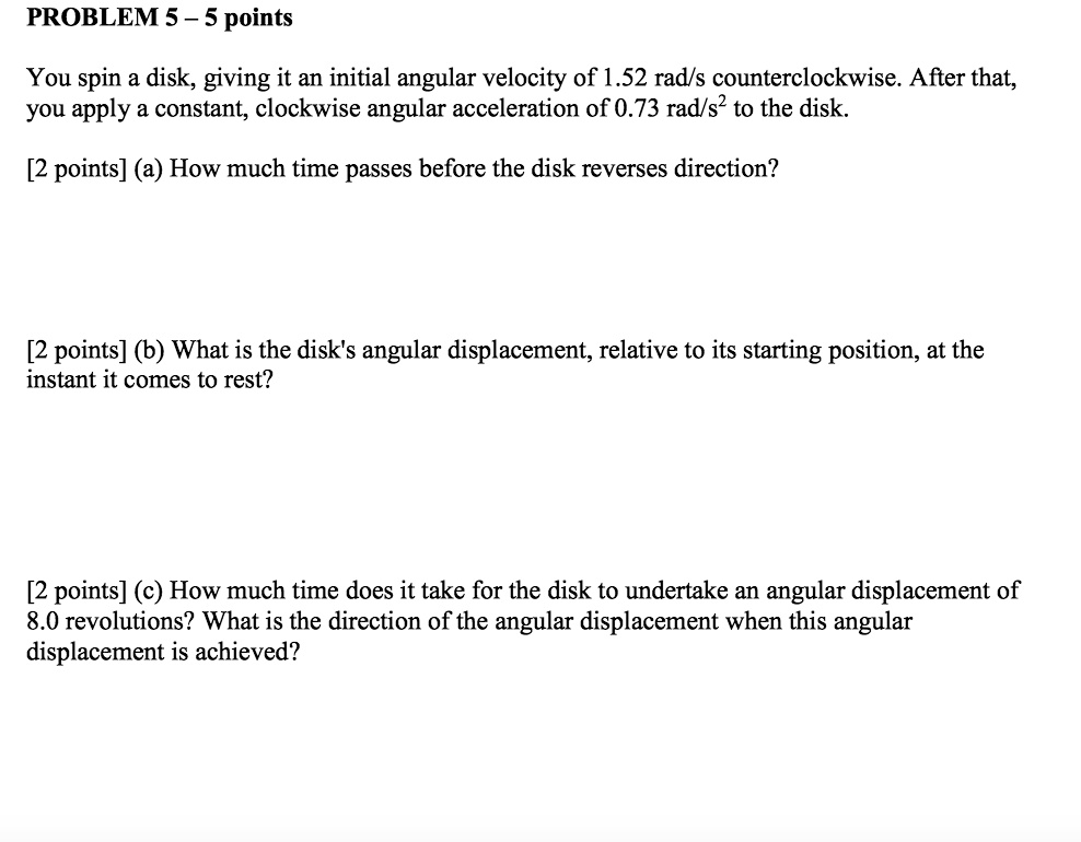 Solved Problem 5 5 Points You Spin A Disk Giving It An Initial Angular Velocity Of 152 Rad 