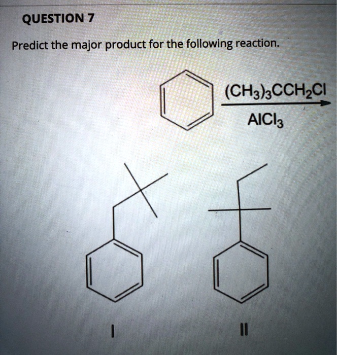 SOLVED: QUESTION 7: Predict the major product for the following reaction. (CH3CHCH2Cl + AlCl3)