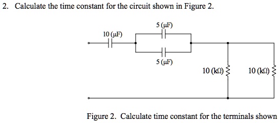 SOLVED: 2. Calculate the time constant for the circuit shown in Figure 2. 5 F 10 F 5 F 10 kÎ© 10 ...