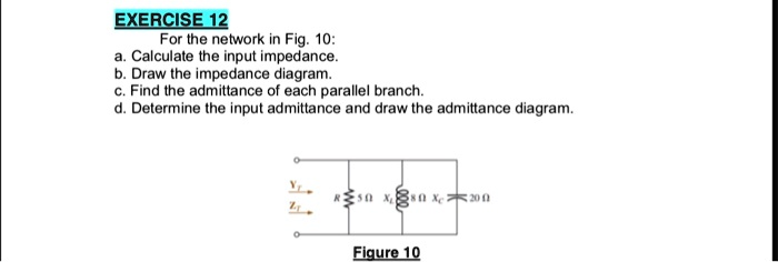 exercise 12 for the network in fig10 acalculate the input impedance ...