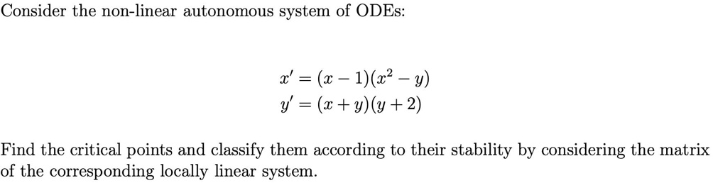 SOLVED: Consider the non-linear autonomous system of ODEs: = (2 1)(z2 y = (c+y)(y + 2) Find the ...