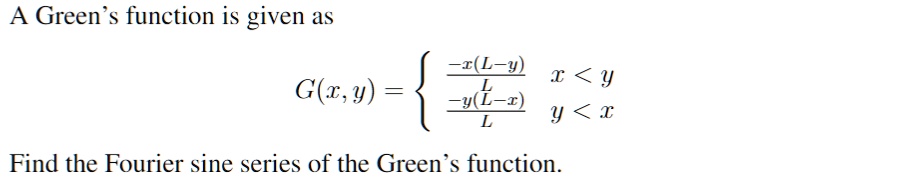 A Green's function is given as G(x, y) = (-x(L-y))/(L) x