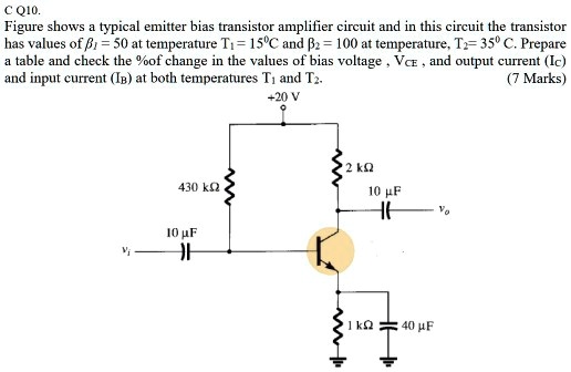 C Q10. Figure shows a typical emitter bias transistor amplifier circuit and in this circuit the ...