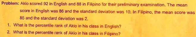 SOLVED: Problem: Akio scored 92 in English and 88 in Filipino for their ...