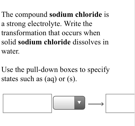 The compound sodium chloride is a strong electrolyte. Write the ...