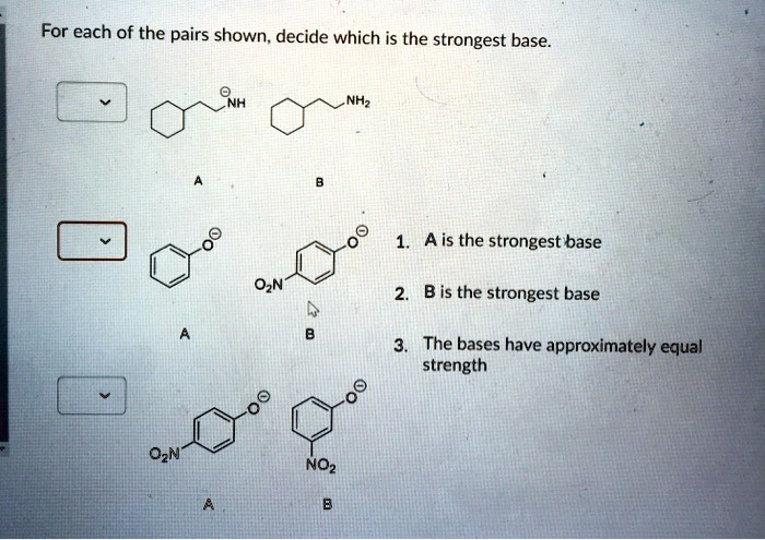 SOLVED: For each of the pairs shown; decide which is the strongest base ...