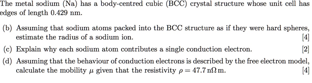 SOLVED: The metal sodium (Na) has a body-centred cubic (BCC) crystal structure whose unit cell ...