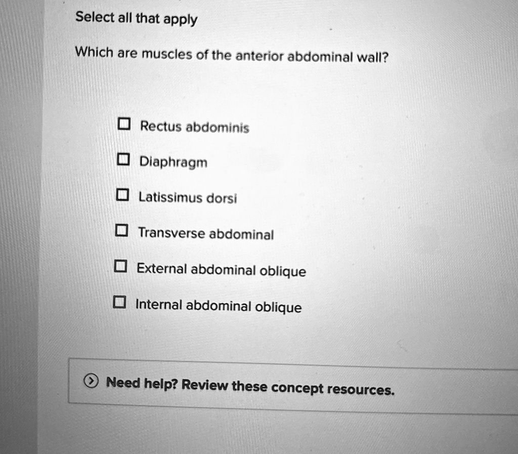 Select all that apply Which are muscles of the anterior abdominal wall? Rectus abdominis ...