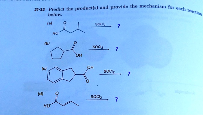Predict the product(s) and provide the mechanism for each reaction below: 1. SOCl2 + HO -> SO2 ...