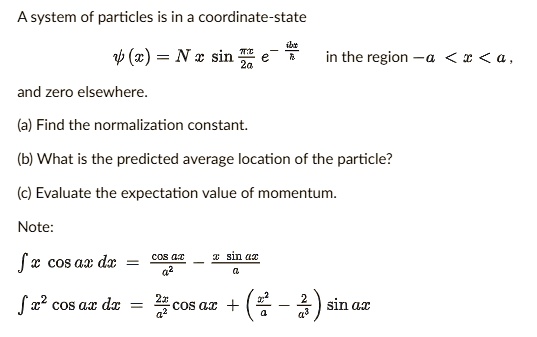 SOLVED: A system of particles is in a coordinate-state x = N sin(e^(-in)) in the region a