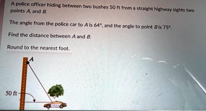 SOLVED: A police officer hiding between two bushes 50 ft from a ...