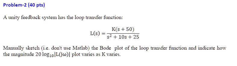 Problem-2 (40 pts) A unity feedback system has the loop transfer ...
