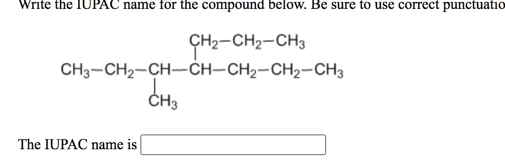 SOLVED: Write the IUPAC name for the compound below: Be sure to use correct punctuation. CH3 CH3 ...