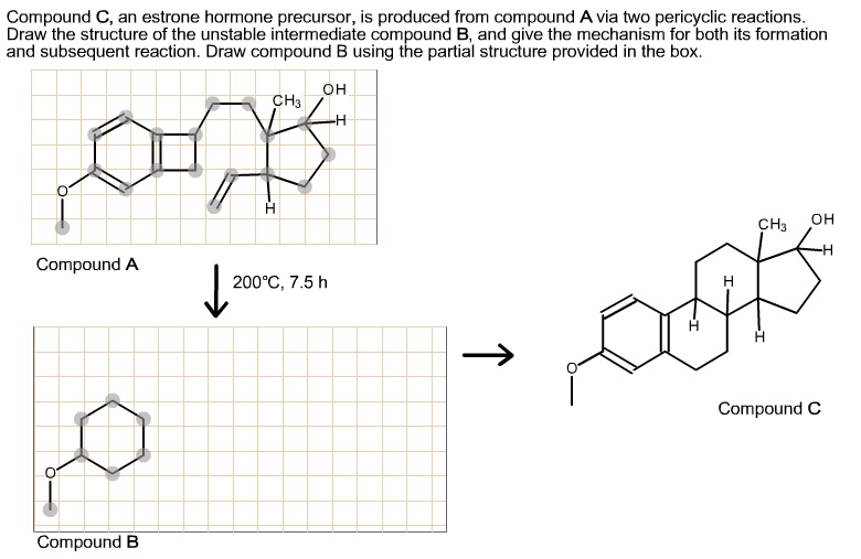 SOLVED: Compound C, an estrone hormone precursor, is produced from ...
