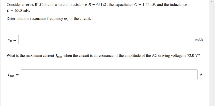 SOLVED: Consider series RLC circuit where the resistance R 651 9 the capacitance C = 1.25 pF ...