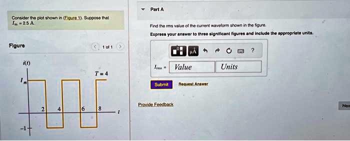 SOLVED: Texts: Part A Consider the plot shown in Figure 1. Suppose that 25A is the rms value of ...
