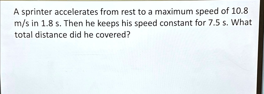 SOLVED: A sprinter accelerates from rest to a maximum speed of 10.8 (m ...