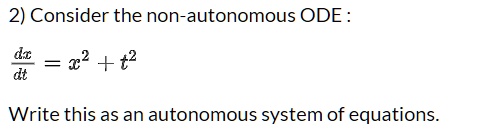 SOLVED: 2) Consider the non-autonomous ODE dc 32 +t2 Write this as an autonomous system of equations