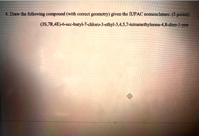 SOLVED:4. Draw the following compound (with correct geometry) given the ...