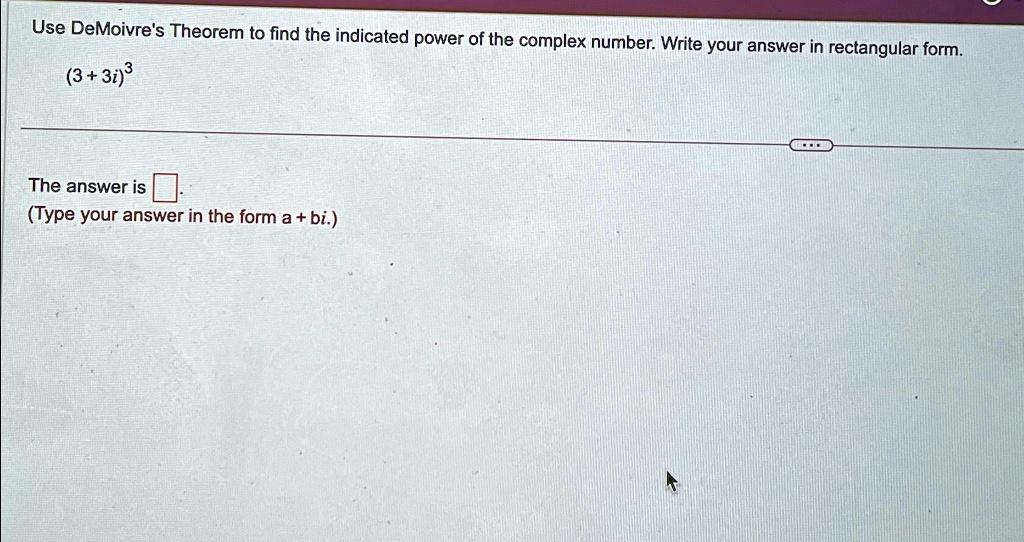 VIDEO solution: Use DeMoivre's Theorem to find the indicated power of the complex number. Write ...