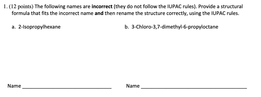 SOLVED: (12 points) The following names are incorrect (they do not follow the IUPAC rules ...