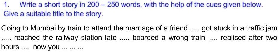 1 write a short story in 200 250 words with the help of the cues given ...