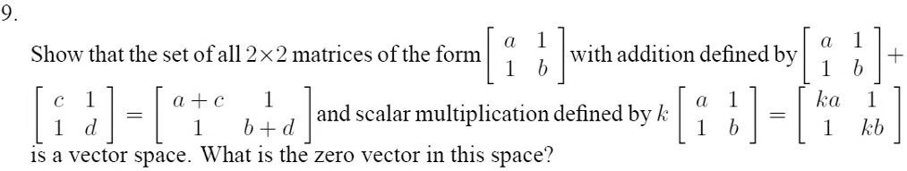 SOLVED: Show that the set of all 2x2 matrices of the form and scalar multiplication defined by k ...
