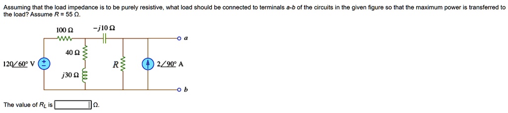SOLVED: Assuming that the load impedance is to be purely resistive ...
