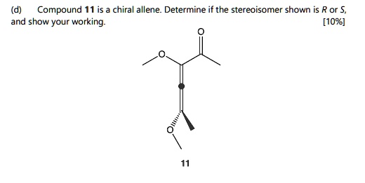 SOLVED: Compound 11is chiral allene: Determine if the stereoisomer ...