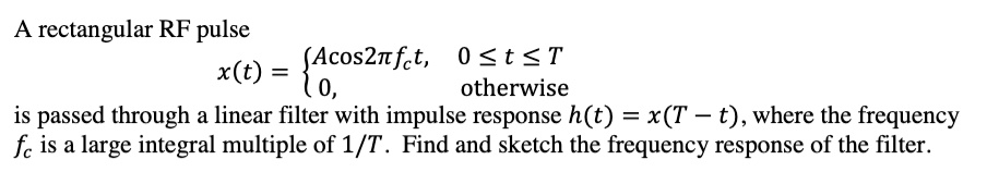 SOLVED: A rectangular RF pulse (Acos(2Ï€fct), J>>0 (0, otherwise) x(t ...