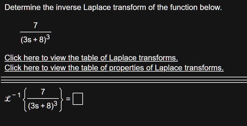 SOLVED: Determine the inverse Laplace transform of the function below: (3s + 8)^3 Click here to ...