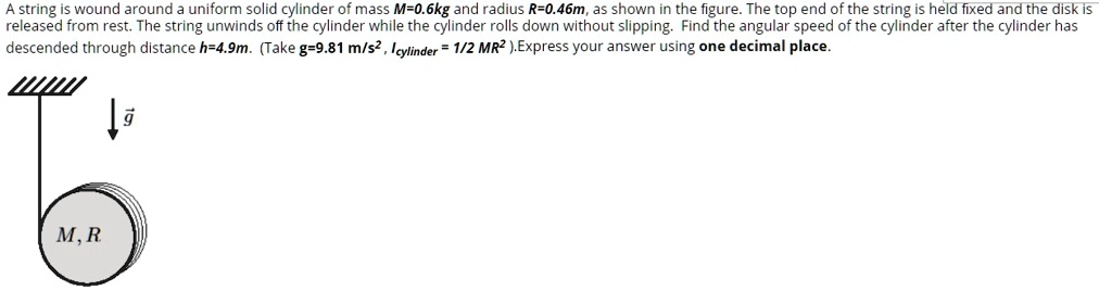 SOLVED: A string is wound around a uniform solid cylinder of mass M = 0.6 kg and radius R = 0.46 ...