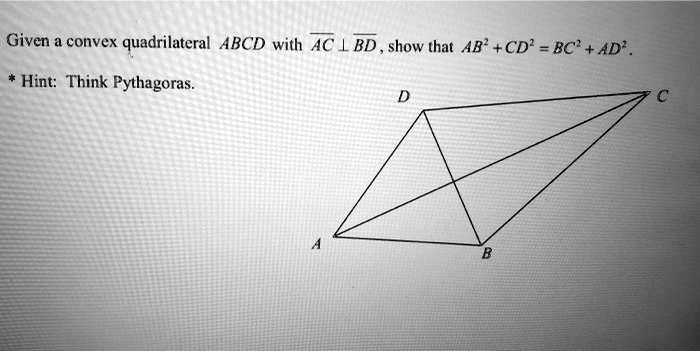 Solved Given A Convex Quadrilateral Abcd With Ac Bd Show That Ab Cd