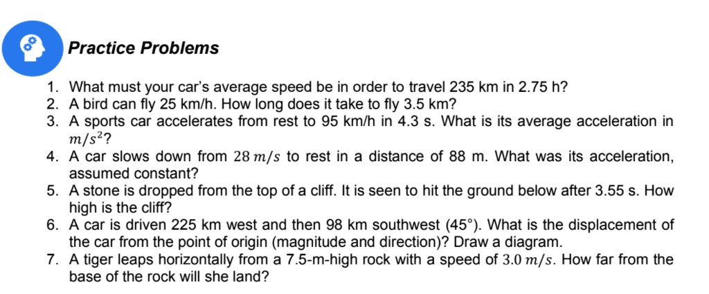 Practice Problems 1. What must your car's average speed be in order to travel 235 km in 2.75 h ...