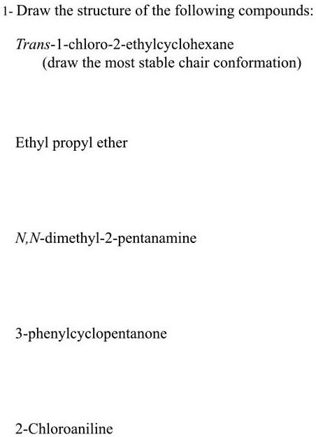 SOLVED: 1- Draw the structure of the following compounds= Trans-I-chloro-2-ethylcyclohexane ...