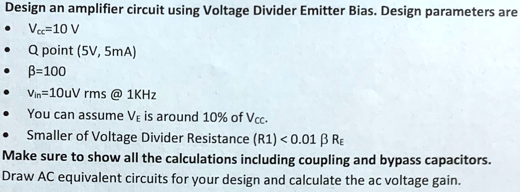 Design an amplifier circuit using Voltage Divider Emitter Bias. Design ...