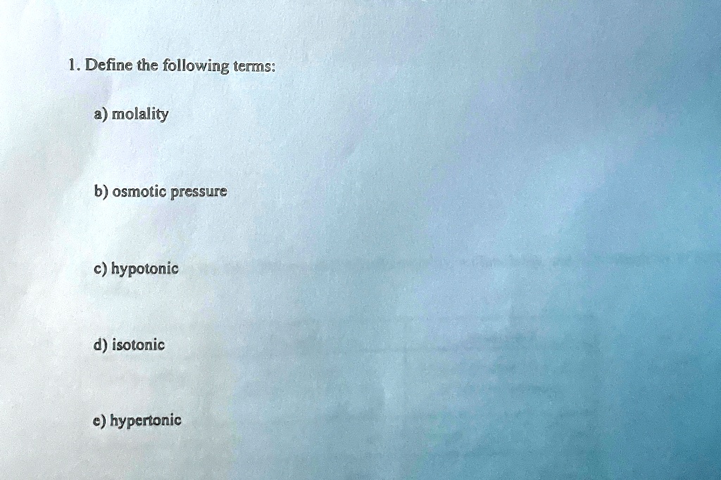 1 define the following terms a molality b osmotic pressure c hypotonic d isotonic e hypertonic 25665