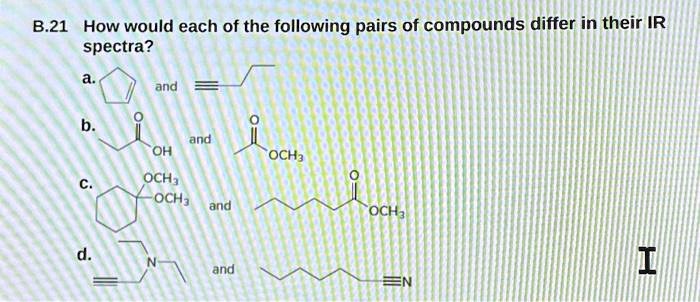 SOLVED: B.21 How would each of the following pairs of compounds differ ...