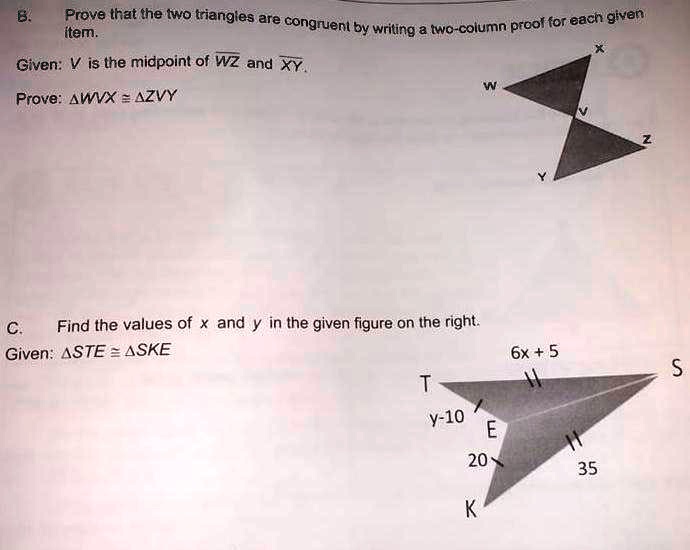 B. Prove that the two triangles are congruent by writing a two-column proof for each given item ...