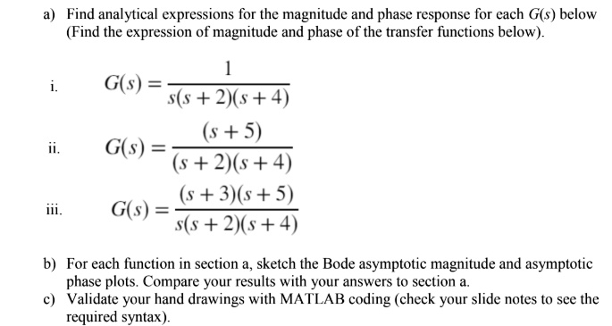 a) Find analytical expressions for the magnitude and phase response for each G(s) below (Find ...