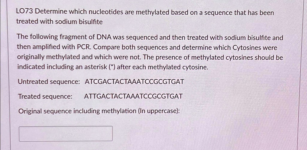 SOLVED: LO73 Determine which nucleotides are methylated based on a ...