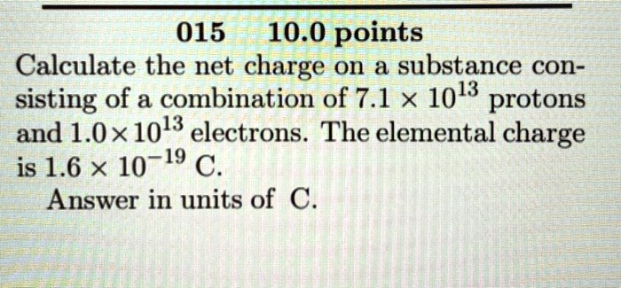 SOLVED: 015 10.0 points Calculate the net charge on a substance con ...