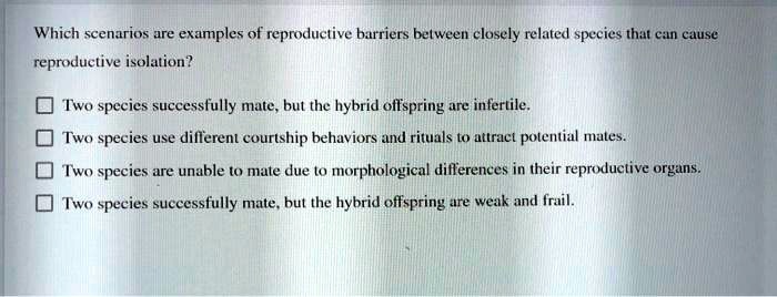 SOLVED: Which scenarios are examples of reproductive barriers between ...