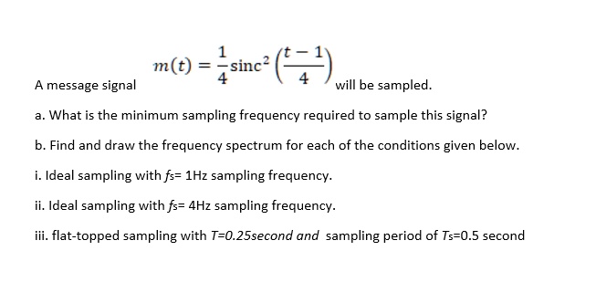 SOLVED: m(t) A message signal sinc- (44) will be sampled What is the minimum sampling frequency ...