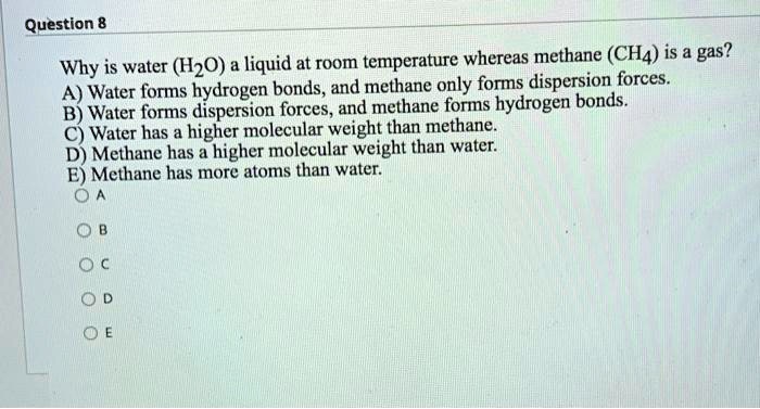 SOLVED: Question 8 is water (Hz0) a liquid at room temperature whereas ...