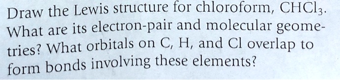 Draw the Lewis structure for chloroform, CHCl3. What are its electron ...