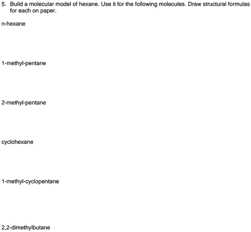 5. Build a molecular model of hexane. Use it for the following ...