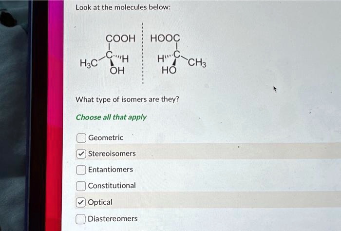 Look at the molecules below: COOH HOOC H3CĤ HĈCH3 OH HO What type of ...