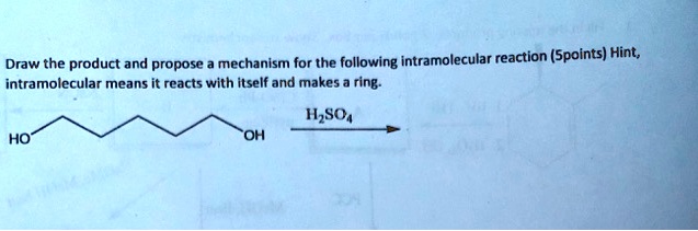 SOLVED: Draw the product and propose mechanism for the following intramolecular reaction ...