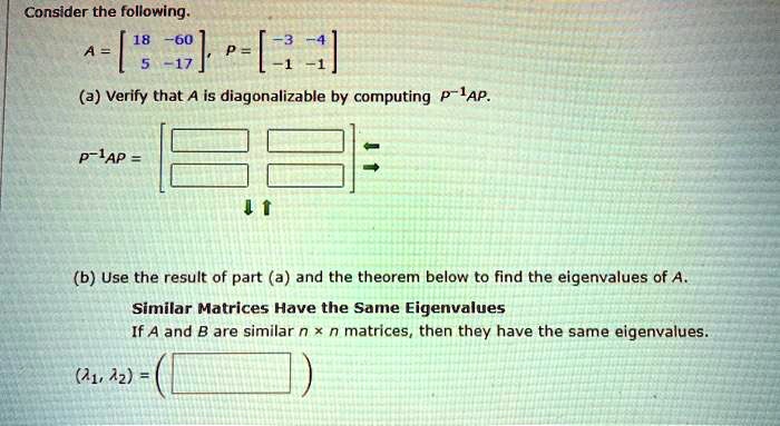 SOLVED: Consider the following: (a) Verify that A is diagonalizable by computing p-IAP. P-IAP (b ...